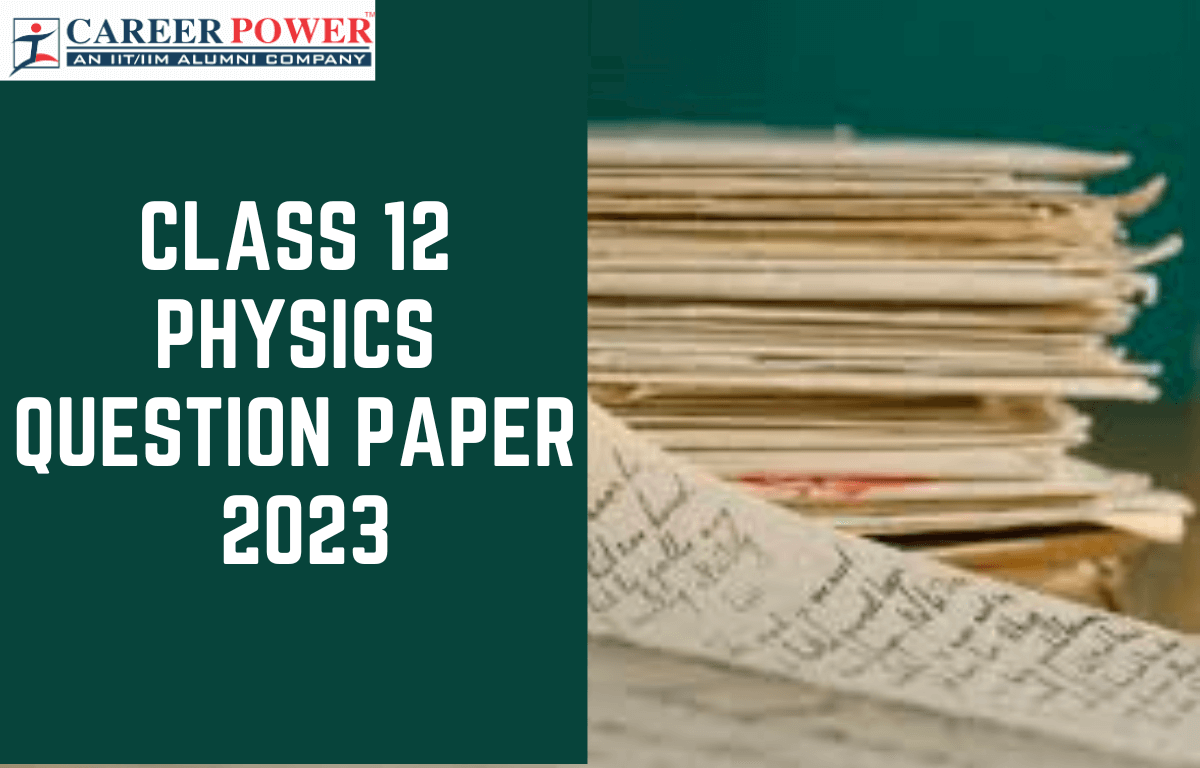 CBSE Class 12 Physics Board Paper 2023, Physics Question Paper PDF CBSE Class 12 Physics Board Paper 2023, Physics Question Paper PDF