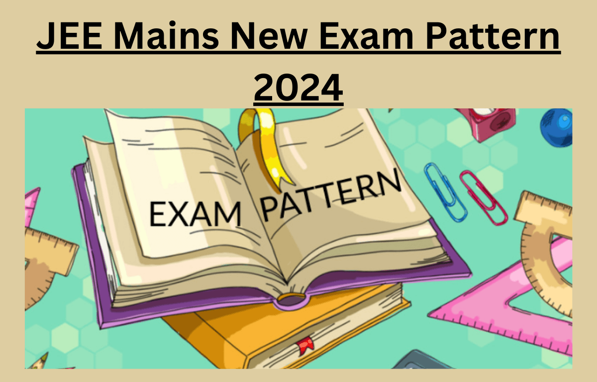 JEE Mains Exam Pattern 2024, New Pattern and Marking Scheme JEE Mains Exam Pattern 2024, New Pattern and Marking Scheme